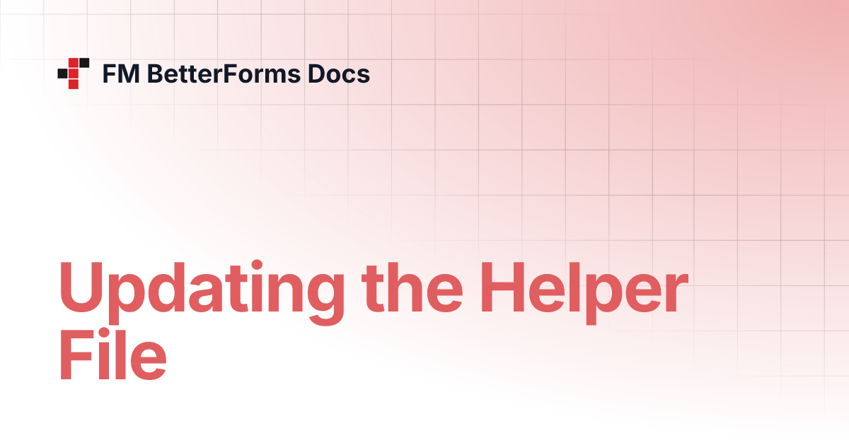 Updating the Helper File | FM BetterForms Docs