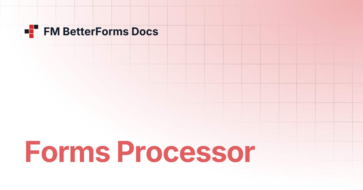 Forms Processor | FM BetterForms Docs
