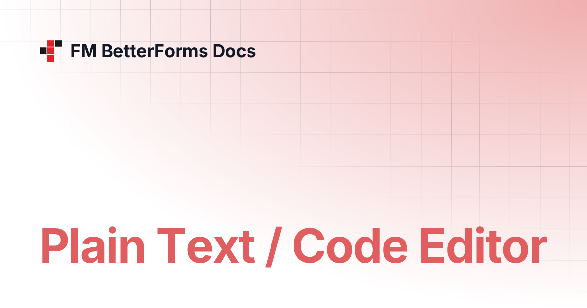 Plain Text / Code Editor | FM BetterForms