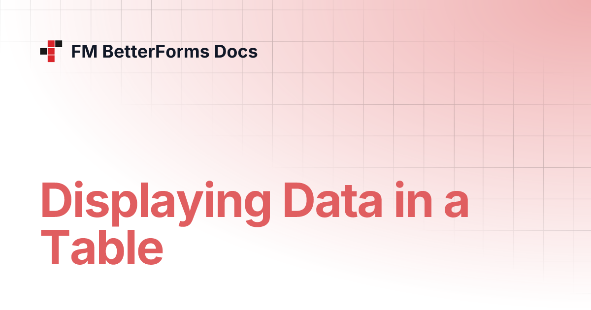 Displaying Data in a Table | FM BetterForms