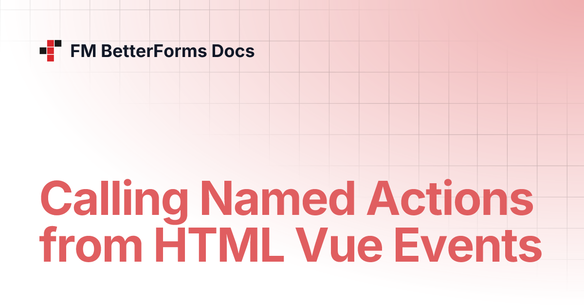 Calling Named Actions from HTML Vue Events | FM BetterForms Docs