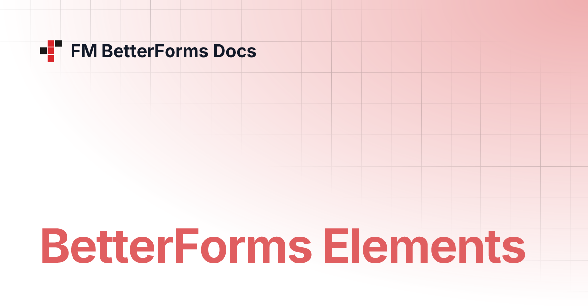 BetterForms Elements | FM BetterForms Docs