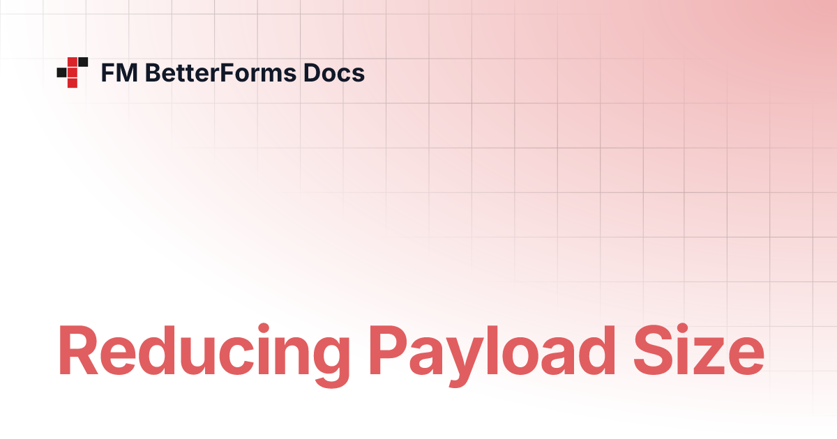 Reducing Payload Size | FM BetterForms Docs