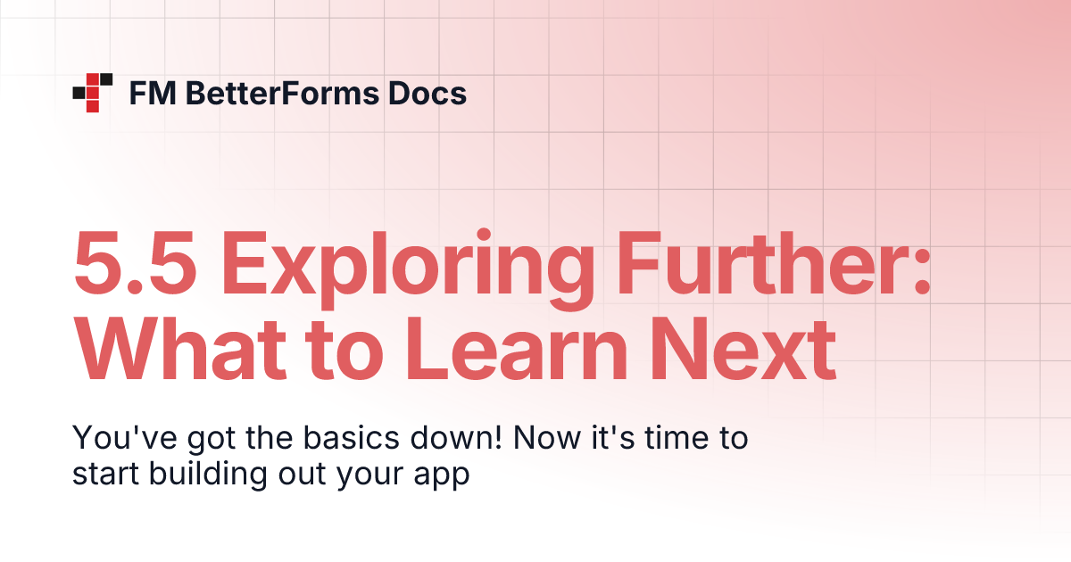 5.5 Exploring Further: What to Learn Next | FM BetterForms Docs