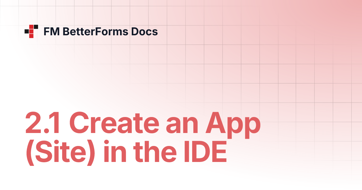 2.1 Create an App (Site) in the IDE | FM BetterForms Docs
