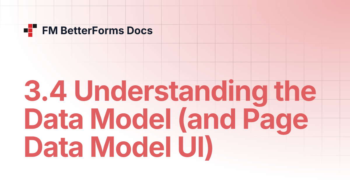 3.4 Understanding the Data Model (and Page Data Model UI) | FM BetterForms Docs