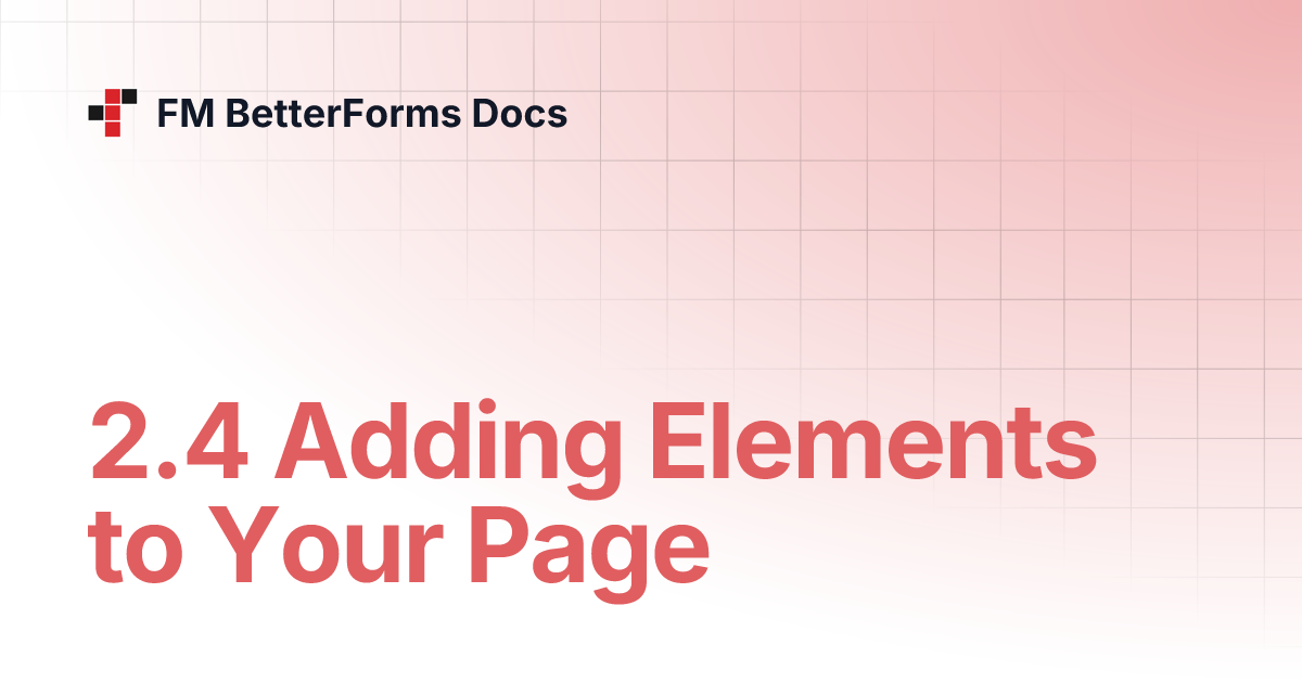 2.4 Adding Elements to Your Page | FM BetterForms Docs